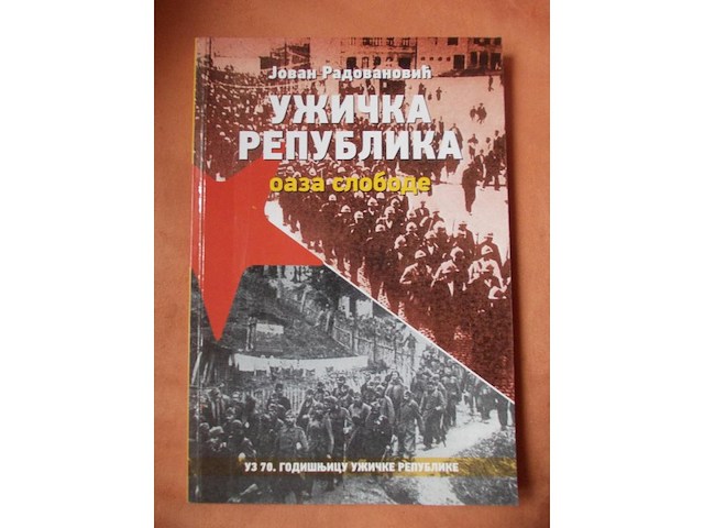 UŽIČKA REPUBLIKA - Oaza slobode - Jovan Radovanović