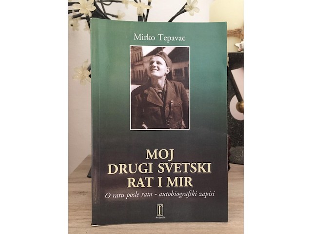 MOJ DRUGI SVETSKI RAT I MIR Mirko Tepavac POTPIS AUTORA