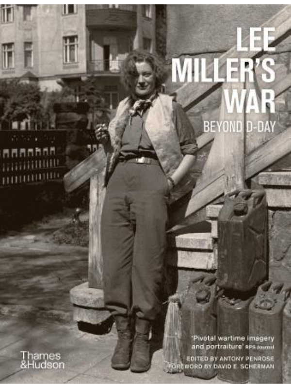 Lee Miller’s War Beyond D Day