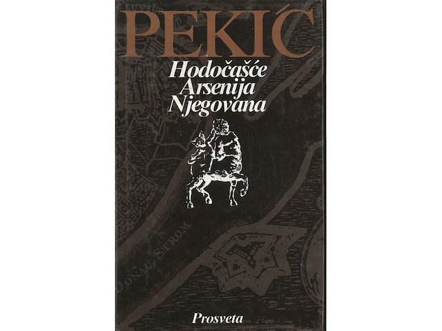 Borislav Pekić - HODOČAŠĆE ARSENIJA NJEGOVANA