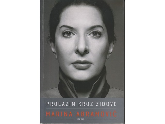 PROLAZIM KROZ ZIDOVE + MEMOARI - MARINA ABRAMOVIČ