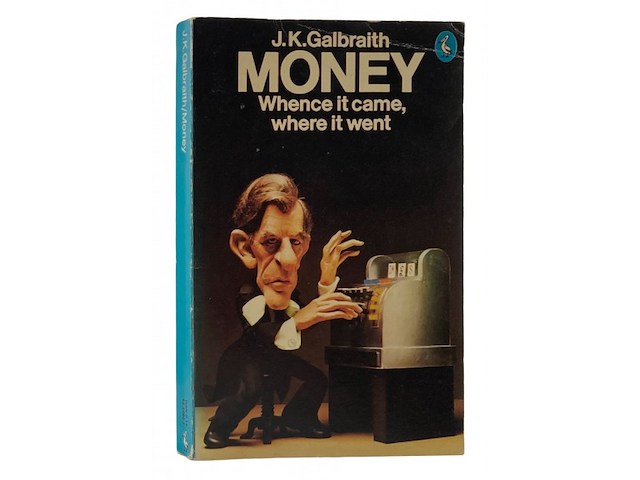 J. K Galbraith - Money: Whence it Came, Where it Went