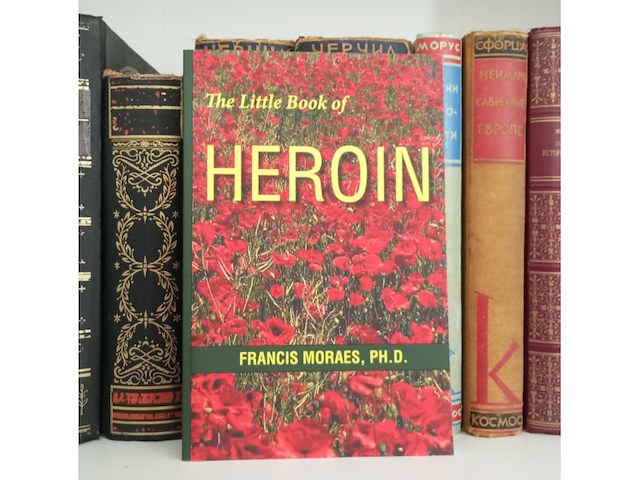 THE LITTLE BOOK OF HEROIN Francis Moraes