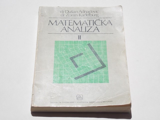 Matematička analiza II Dušan Adnađević - Zoran Kadelbur