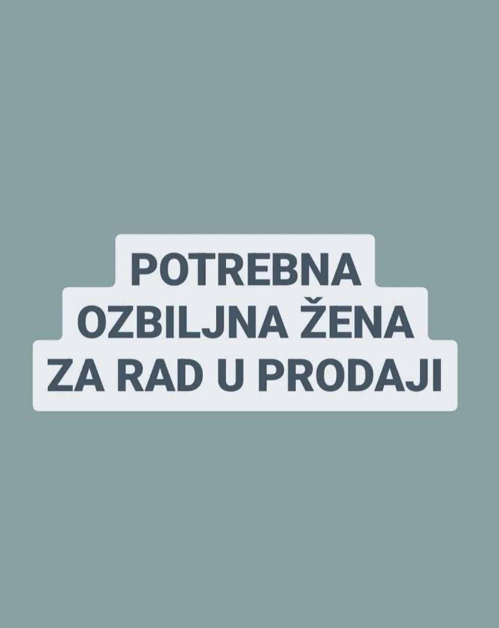 Potrebna zena za prodaju od kuce Odlicni uslovi. Javiti se za vise