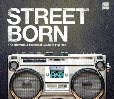 Street Born - The Ultimate & Essential Guide To Hip Hop