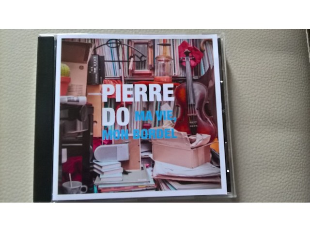 Pierre Do - Ma Vie, Mon Bordel