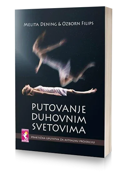 PUTOVANJE DUHOVNIM SVETOVIMA – praktična uputstva za astralnu projekciju