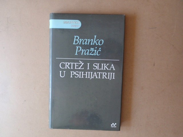 Branko Pražić - CRTEŽ I SLIKA U PSIHIJATRIJI