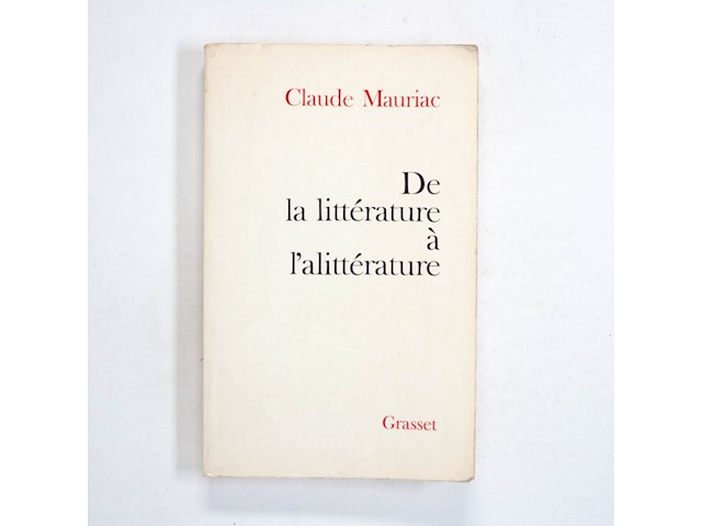 De la litterature a l`alitterature,  Claude Mauriac