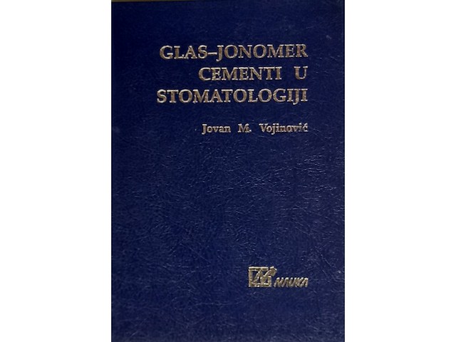 Jovan Vojinović: GLAS-JONOMER CEMENTI U STOMATOLOGIJI