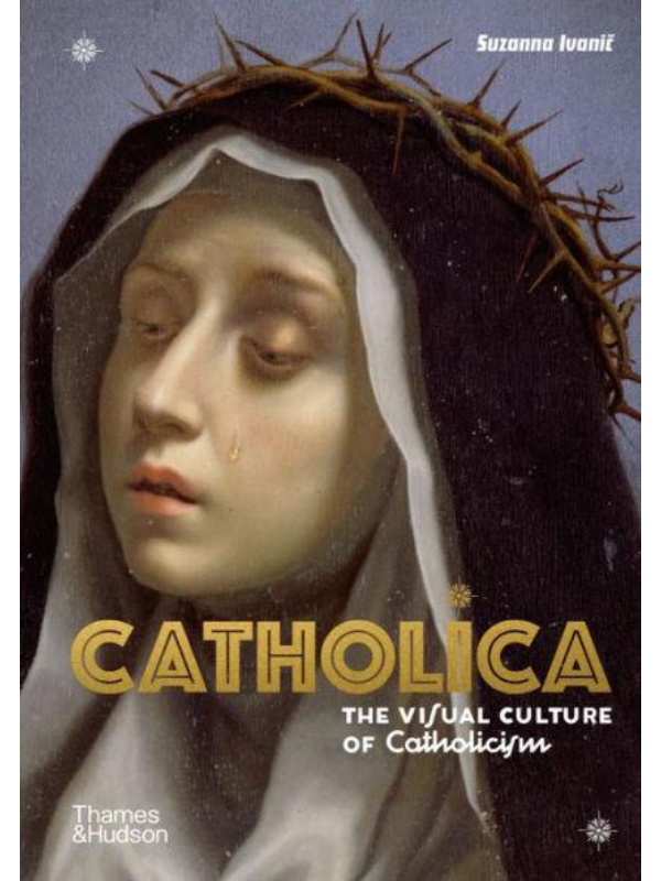 Catholica : The Visual Culture of Catholicism