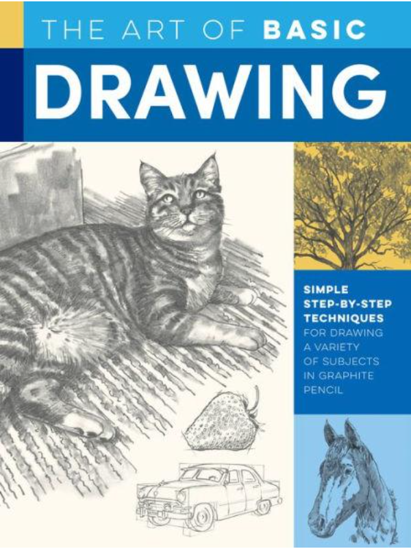 The Art of Basic Drawing Simple step-by-step techniques for drawing a variety of subjects in graphite pen