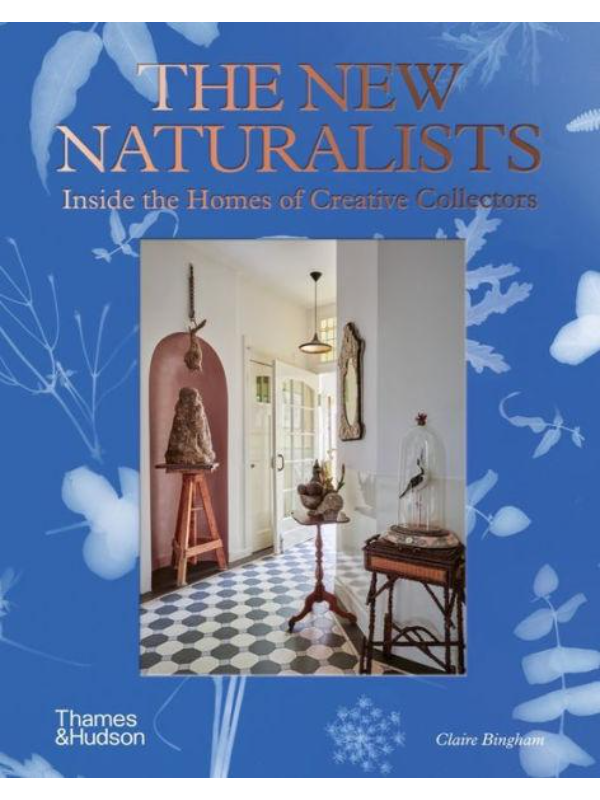 The New Naturalists : Inside the Homes of Creative Collectors