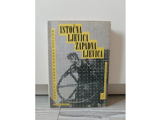 Istočna ljevica zapadna ljevica - F.Feher, A.Heler