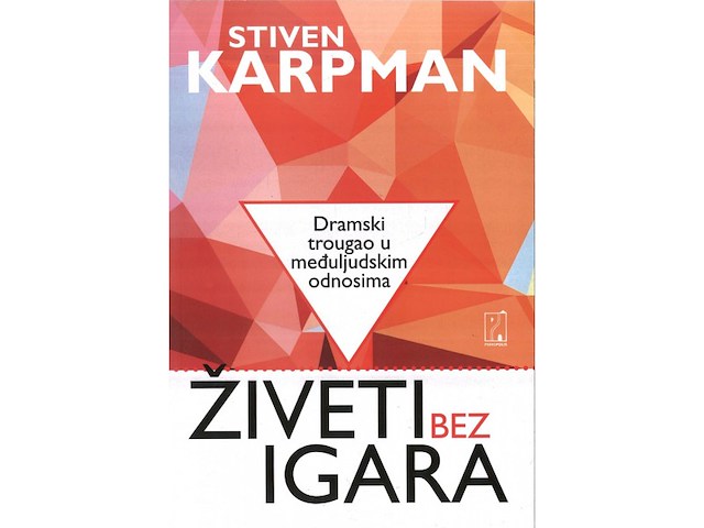 Stiven Karpman - ŽIVETI BEZ IGARA (transakciona analiza