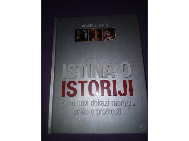 Istina o istoriji Kako novi dokazi menjaju pricu o pros