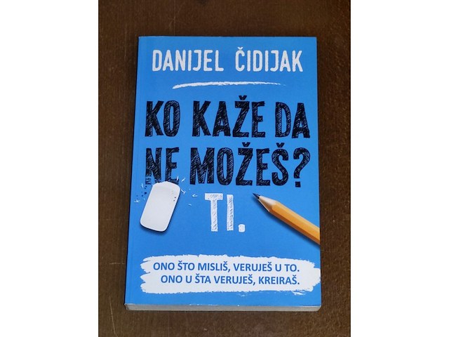 KO KAŽE DA NE MOŽEŠ? TI. - Danijel Čidijak