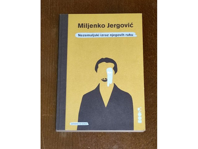 Miljenko Jergovic - Nezemaljski izraz njegovih ruku