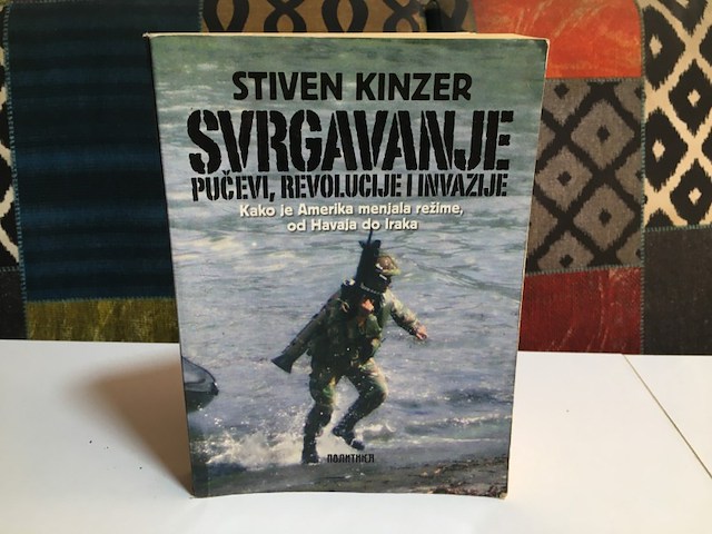 Stiven Kinzer  Svrgavanje, pučevi i invazije