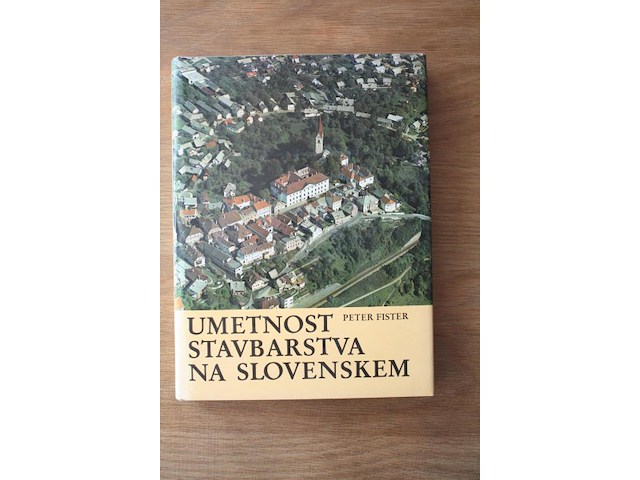 UMETNOST STAVBARSTVA NA SLOVENSKEM - Peter Fister