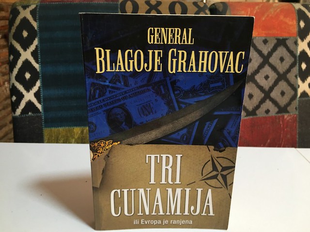 Tri cunamija ili Evropa je ranjena Gen.Blagoje Grahovac