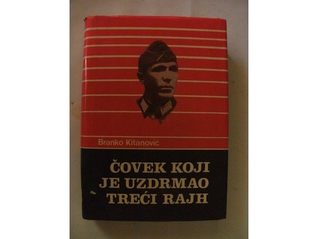 ČOVEK KOJI JE UZDRMAO TREĆI RAJH Branko Kitanović