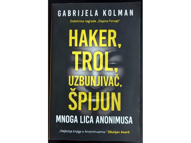 Haker, trol, uzbunjivač, špijun - Gabrijela Kolman