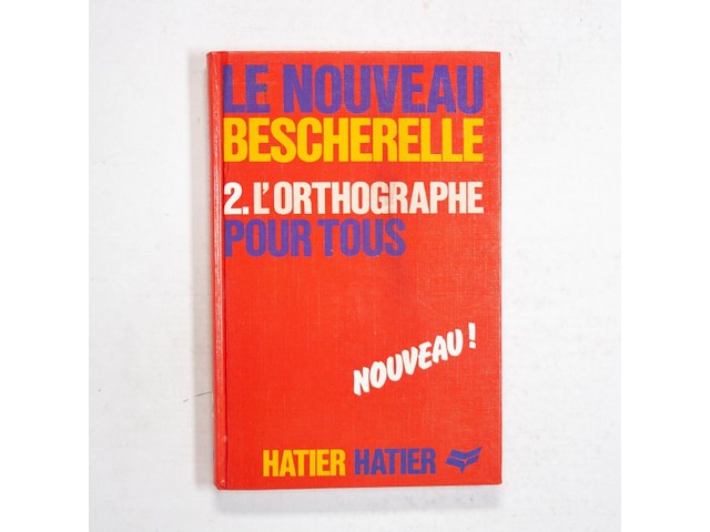 Le nouveau Bescherelle l`orthographe pour tous