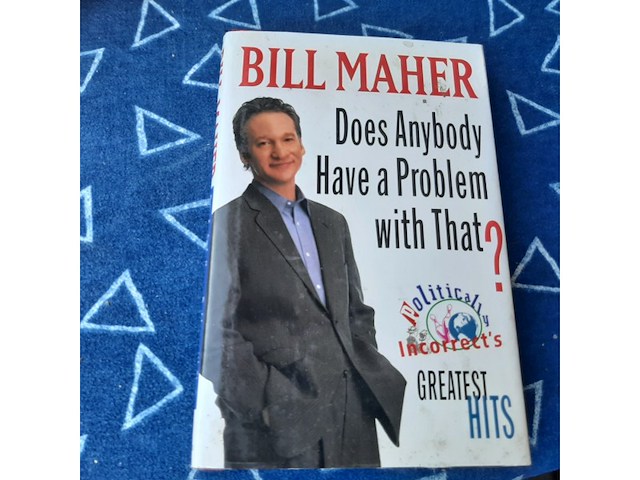 77 Does Anybody Have a Problem with That? - Bill Maher