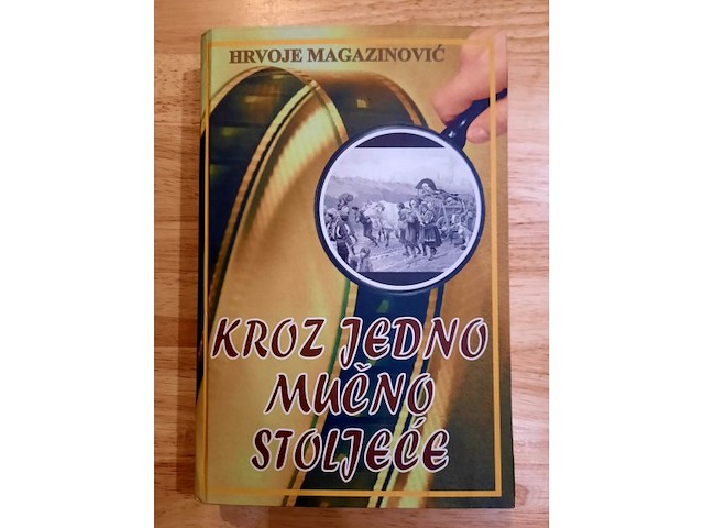 Hrvoje Magazinovic - Kroz jedno mucno stoljece