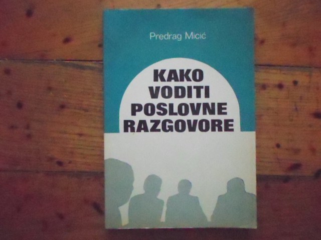 PREDRAG MICIĆ - KAKO VODITI POSLOVNE RAZGOVORE