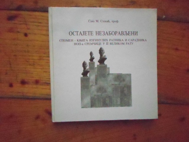 SAVA STEKIĆ-OSTAJETE NEZABORAVLJENI SPOMEN KNJIGA