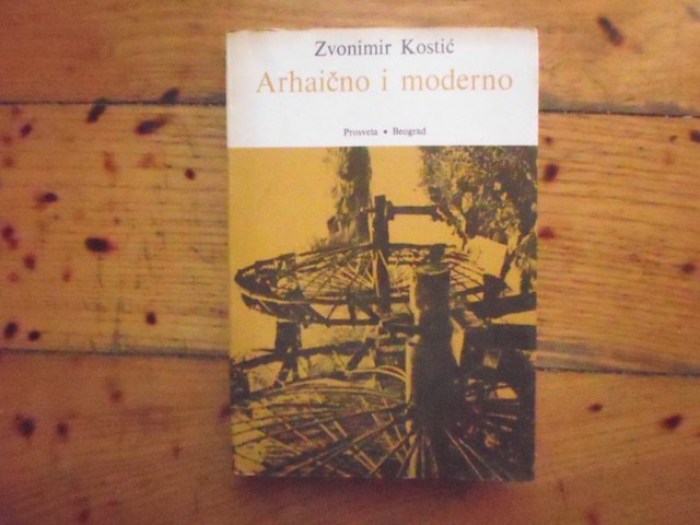 ZVONIMIR KOSTIĆ - ARHAIČNO I MODERNO