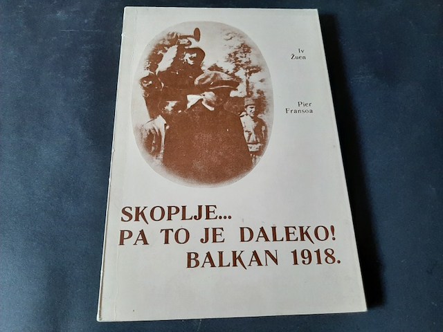 r12 SKOPLJE.. PA TO JE DALEKO! BALKAN 1918