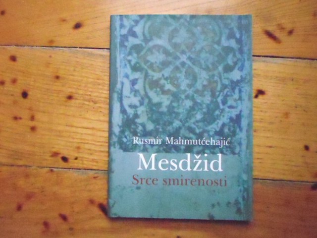 RUSMIR MUHMUTĆEHAJIĆ - MESDŽID SRCE SMIRENOSTI RETKO