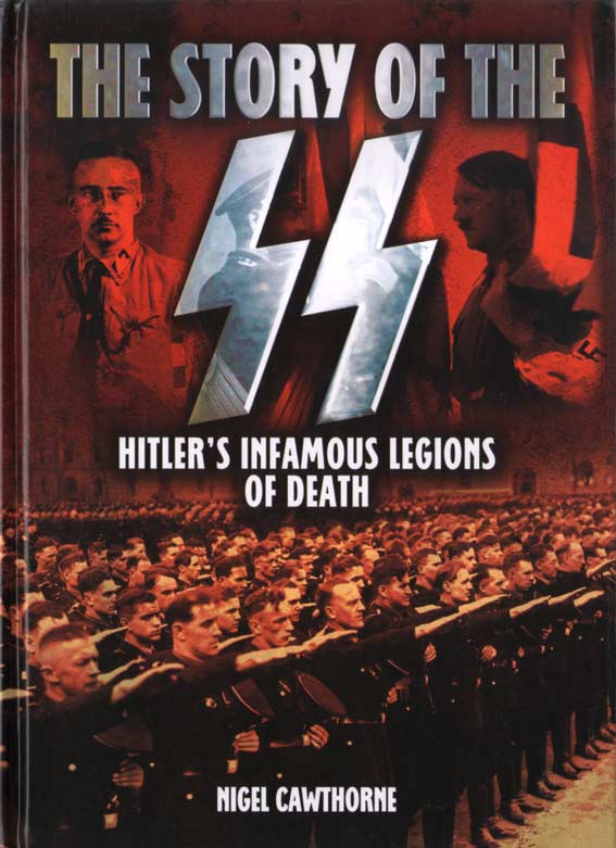 THE STORY OF THE SS : Hitler’s Infamous Legions of Death