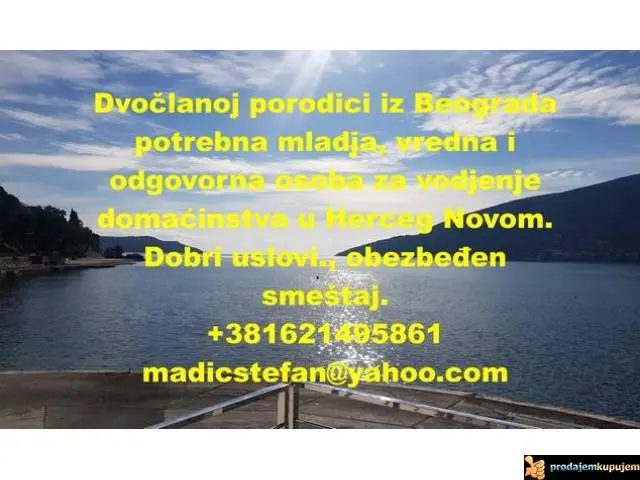 Dogovor
Potrebna mlađa ženska osoba za vodjenje domaćinstva u Herceg Novom