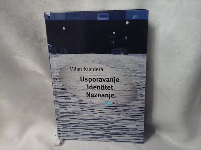 Usporavanje Identitet Neznanje Milan Kundera