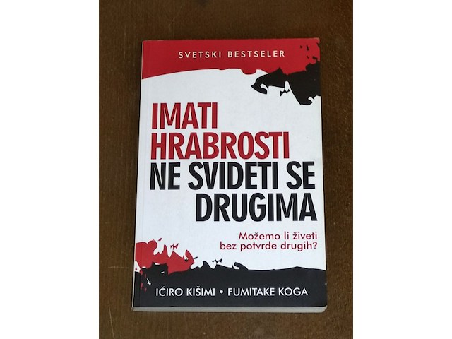 IMATI HRABROSTI NE SVIDETI SE DRUGIMA - Ičiro Kišimi