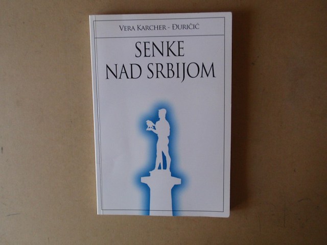 Vera Karcher Đuričić - SENKE NAD SRBIJOM