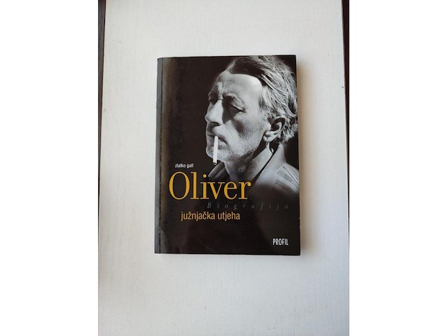 Oliver: Južnjačka utjeha ( biografija ) - Zlatko Gall