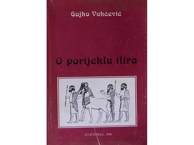 Gojko Vukčević: O PORIJEKLU ILIRA