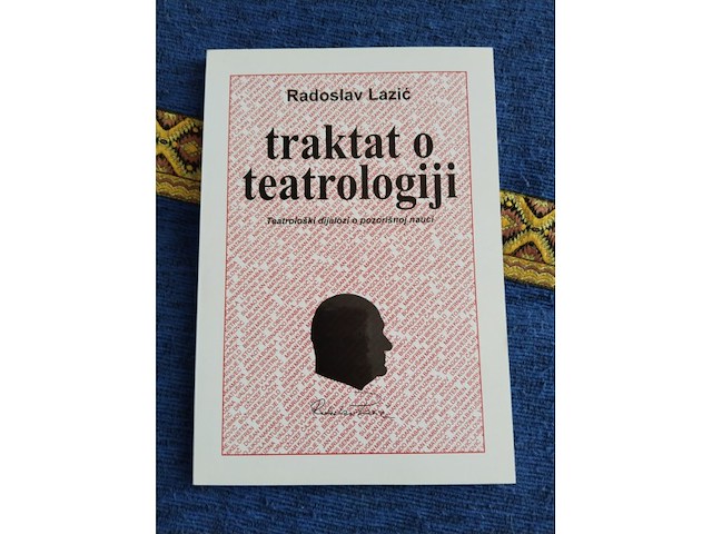 Traktat o teatrologiji - Radoslav Lazić