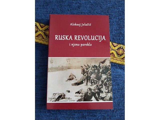 Ruska revolucija i njeno poreklo - Aleksej Jelačić