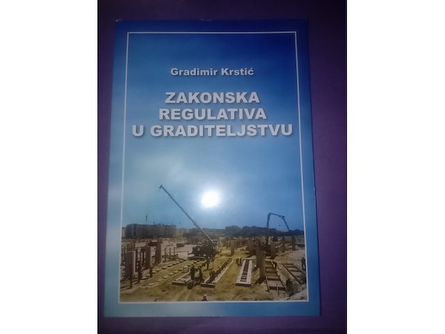 Zakonska regulativa u graditeljstvu  Gradimir Krstić