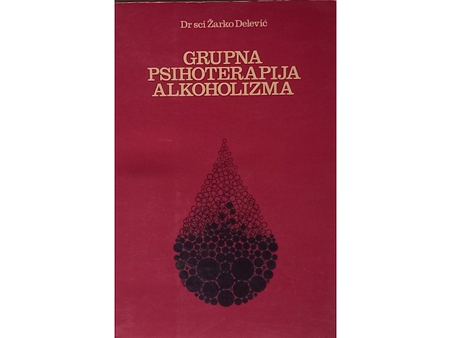 Žarko Delević: GRUPNA PSIHOTERAPIJA ALKOHOLIZMA