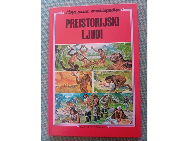 Moja prva enciklopedija Preistorijski ljudi