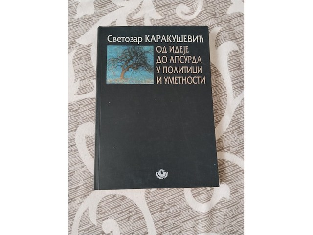 Od ideje do apsurda u politici i umetnosti -Karakušević