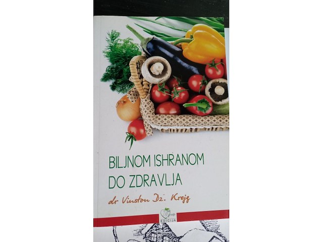 BILJNOM ISHRANOM DO ZDRAVLJA,  dr Vinston Dž. Krejg